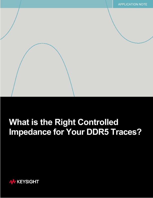 What is the Right Controlled Impedance for Your DDR5 Traces? PDF Asset Page | Keysight